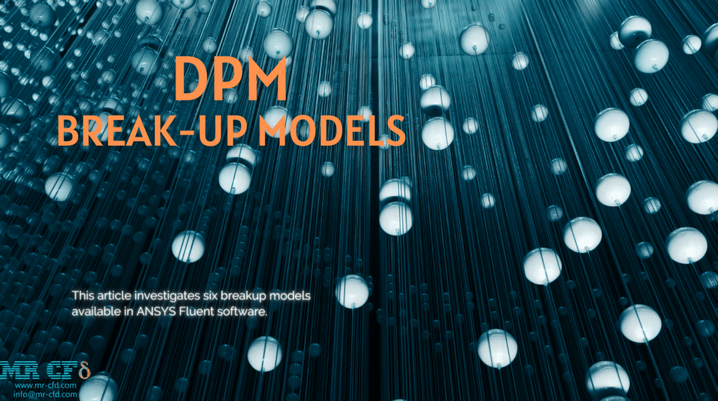 Discrete Phase Model (DPM): Break-up models - MR CFD