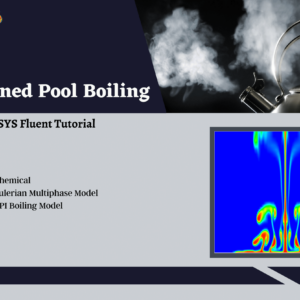 Boiling CFD Simulation Training Package, 5 Projects by ANSYS Fluent - MR CFD