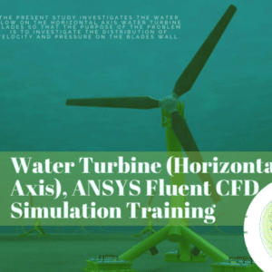 Water Turbine (Tidal Turbine): ANSYS Fluent Training Package, 5 Intermediate CFD Simulations ...