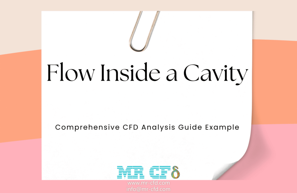 Flow Inside a Cavity: A Comprehensive CFD Analysis Guide Example - MR CFD